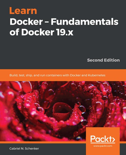 Learn Docker – Fundamentals of Docker 19.x: Build, test, ship, and run ... Learn Docker – Fundamentals of Docker 19.x: Build, test, ship, and run ...
