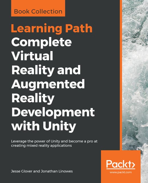 Complete Virtual Reality and Augmented Reality Development with Unity: Leverage the power of ...