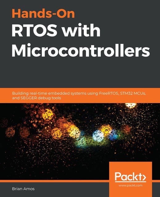 Hands On Rtos With Microcontrollers Building Real Time Embedded Systems Using Freertos Stm32