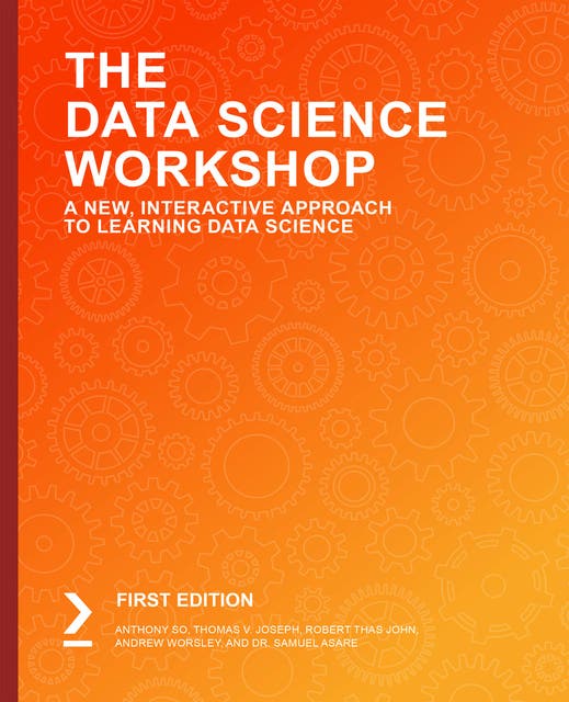 The Data Science Workshop: A New, Interactive Approach to Learning Data Science - Ebook ...