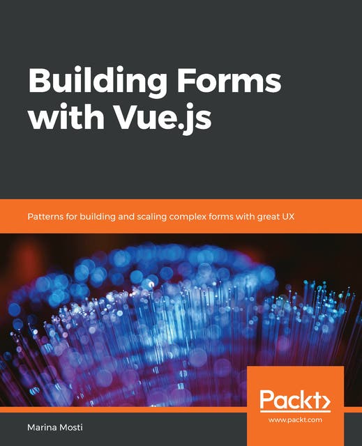 Building Forms with Vue.js: Patterns for building and scaling complex ... Building Forms with Vue.js: Patterns for building and scaling complex ...
