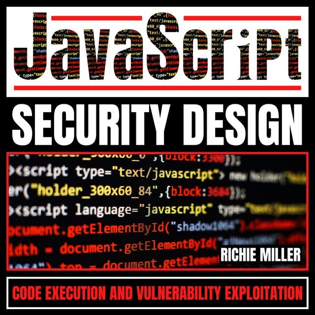 JavaScript Security Design: Code Execution & Vulnerability Exploitation - หนังสือเสียง - Richie ...