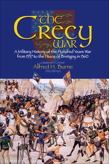 The Crecy War: A Military History of the Hundred Years War from 1337 to ...