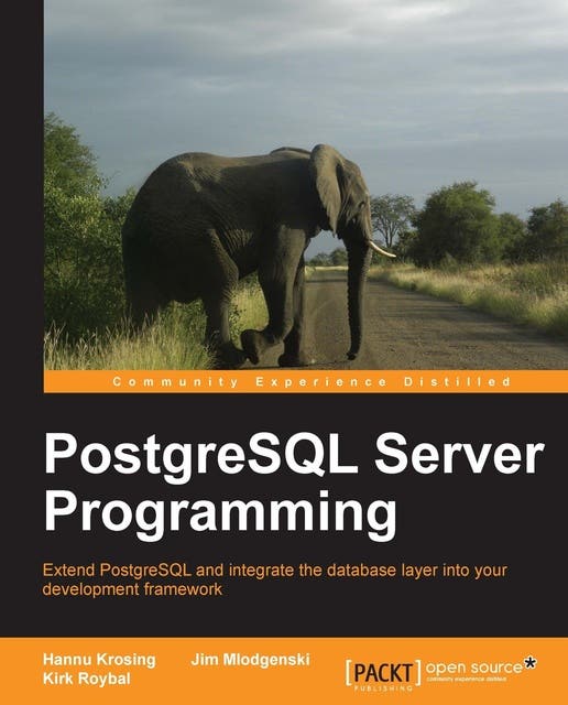 PostgreSQL Server Programming: Take your skills with PostgreSQL to a ... PostgreSQL Server Programming: Take your skills with PostgreSQL to a ...