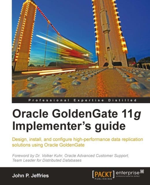Oracle Goldengate 11g Implementers Guide Design Install And Configure High Performance Data