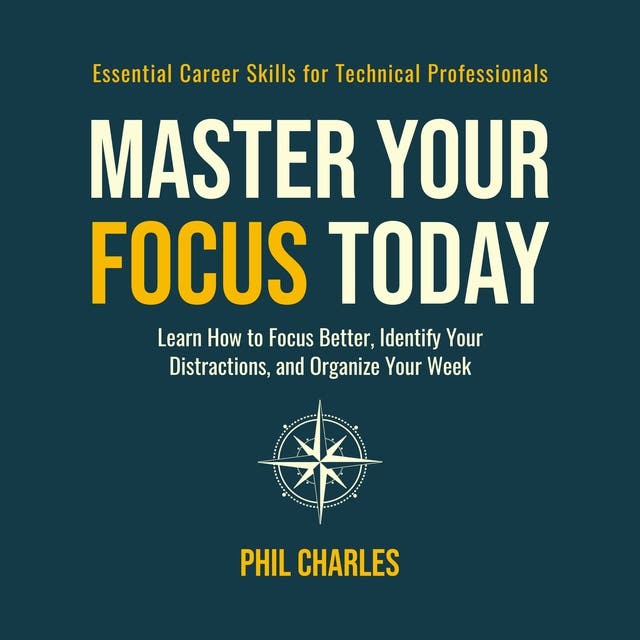 Master Your Focus Today: Learn How to Focus Better, Identify Your ...
