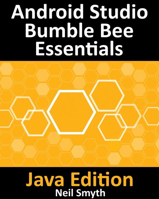 Android Studio Bumble Bee Essentials - Java Edition: Developing Android ... Android Studio Bumble Bee Essentials - Java Edition: Developing Android ...