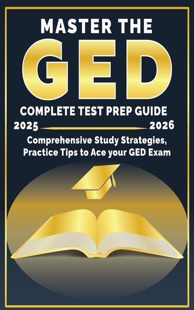 Master the GED: Comprehensive Study Strategies, Expert Tips, and Full ...