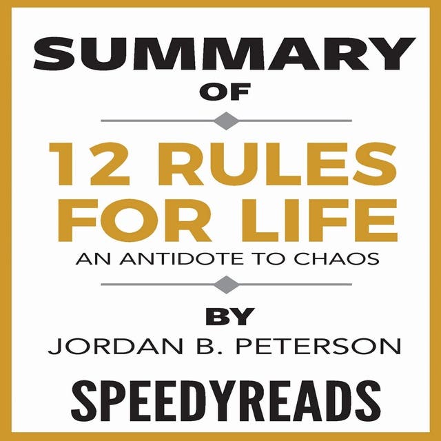 Summary of 12 Rules for Life: An Antidote to Chaos by Jordan B ...