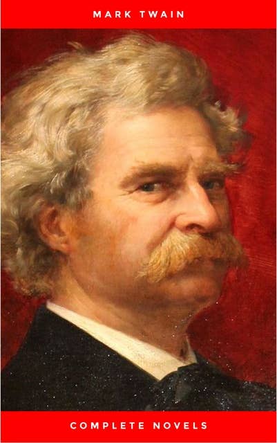 Mark Twain: The Complete Novels (The Greatest Writers of All Time ...