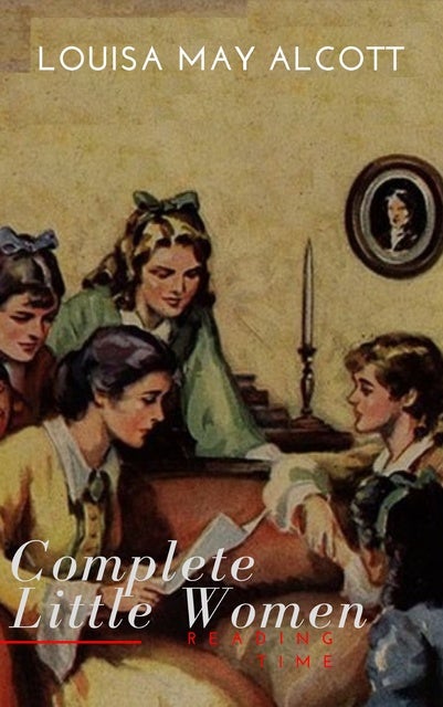 The Complete Little Women: Little Women, Good Wives, Little Men, Jo's ...