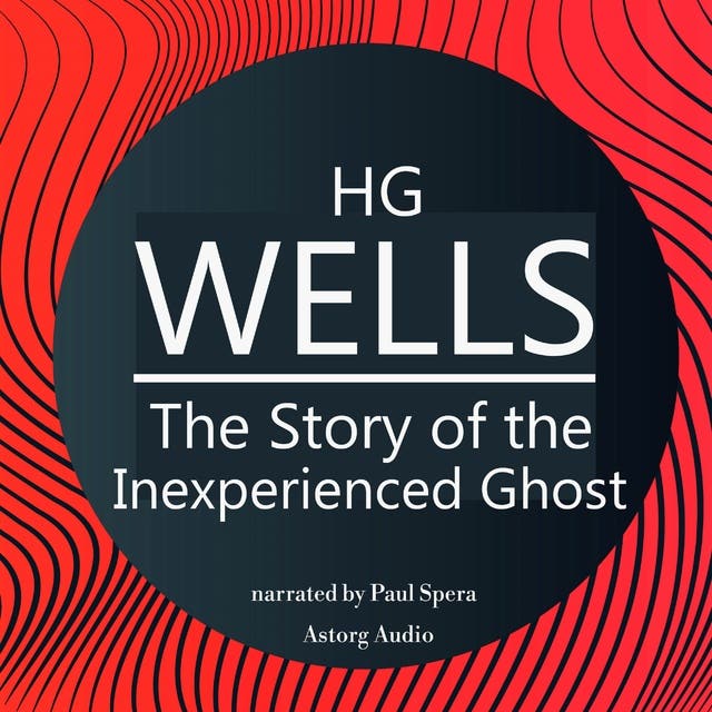 H. G. Wells : The Story of the Inexperienced Ghost - دفتر الصوت - H. G ...