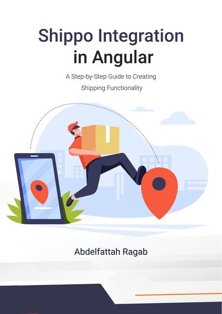 Shippo Integration In Angular A Step By Step Guide To Creating Shipping Functionality Ebook
