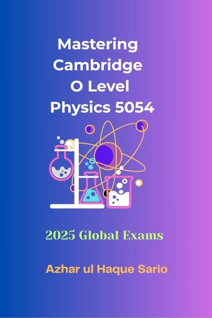 Mastering Cambridge O Level Physics 5054: 2025 Global Exams - E-bok - Azhar ul Haque Sario ...
