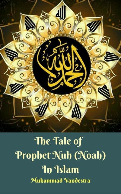 The Tale of Prophet Nuh (Noah) In Islam - Ebook - Muhammad Vandestra ...