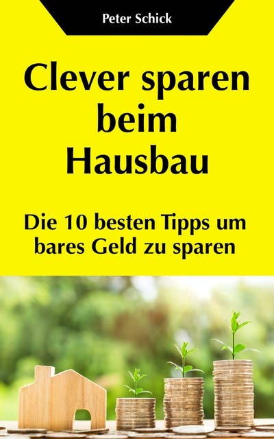 Clever sparen beim Hausbau: Die 10 besten Tipps um bares Geld zu sparen ... Clever sparen beim Hausbau: Die 10 besten Tipps um bares Geld zu sparen ...