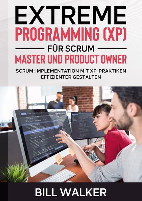 Extreme Programming (XP) für Scrum- Master und Product Owner: Scrum-Implementation mit XP ...