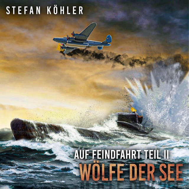 Auf Feindfahrt Teil II - Wölfe der See: Zweiter Weltkrieg: Marine-Thriller über ein deutsches U ...