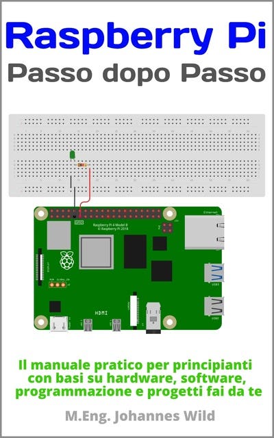 Raspberry Pi | Passo dopo Passo: Il manuale pratico per principianti con basi su hardware ...