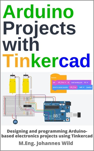 Arduino Projects with Tinkercad: Designing and programming Arduino ... Arduino Projects with Tinkercad: Designing and programming Arduino ...