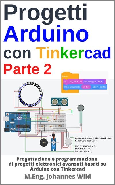 Progetti Arduino con Tinkercad | Parte 2: Progettazione e programmazione di progetti elettronici ...