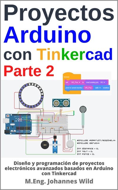 Proyectos Arduino con Tinkercad | Parte 2: Diseño y programación de proyectos electrónicos ...