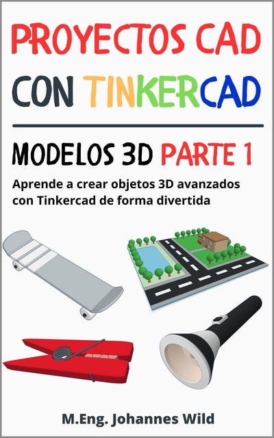 Proyectos CAD con Tinkercad | Modelos 3D Parte 1: Aprende a crear ... Proyectos CAD con Tinkercad | Modelos 3D Parte 1: Aprende a crear ...
