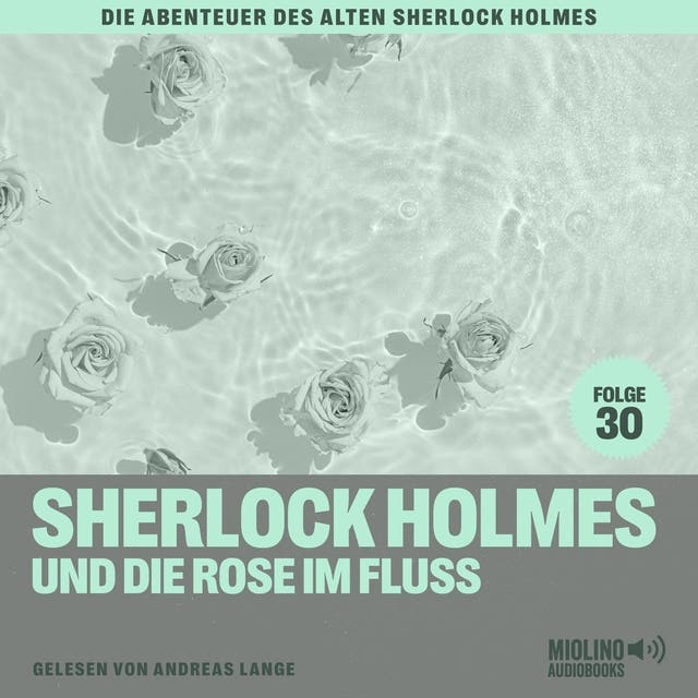 Sherlock Holmes und die Rose im Fluss (Die Abenteuer des alten Sherlock ... Sherlock Holmes und die Rose im Fluss (Die Abenteuer des alten Sherlock ...