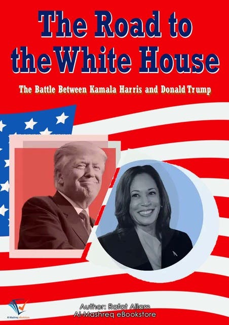 The Road to the White House: The Battle Between Kamala Harris and ...