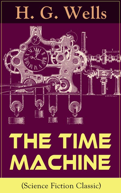 The Time Machine (Science Fiction Classic): A Time Travel Novel from ...