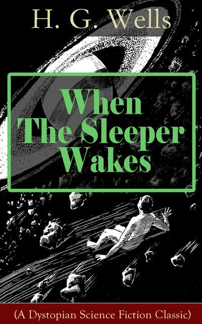 When The Sleeper Wakes (A Dystopian Science Fiction Classic): A ...