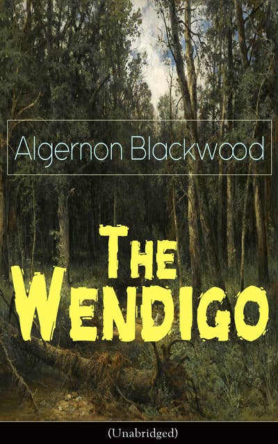 The Wendigo (Unabridged): Horror Classic - A dark and thrilling story ...