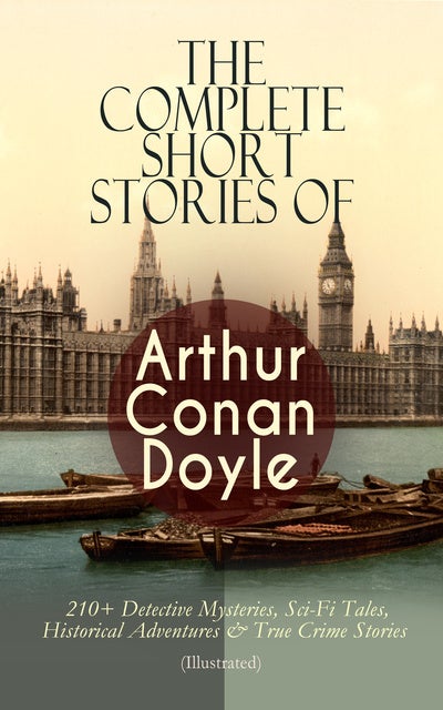 The Complete Short Stories Of Arthur Conan Doyle 210 Detective