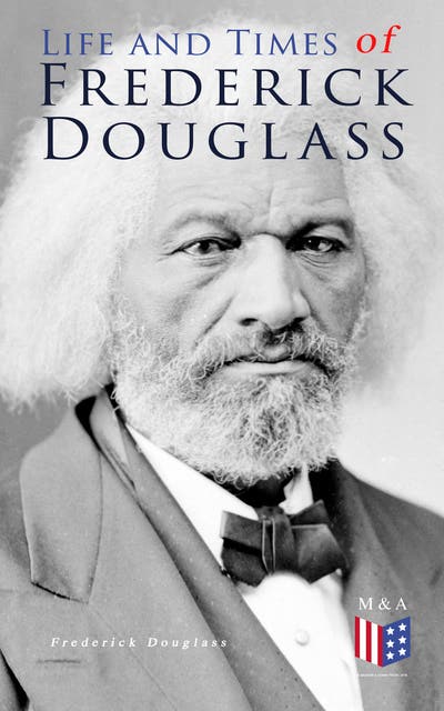 Life and Times of Frederick Douglass: His Early Life as a Slave, His ...