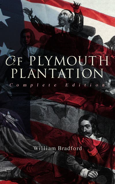Of Plymouth Plantation (Complete Edition): The Authentic History of the ...