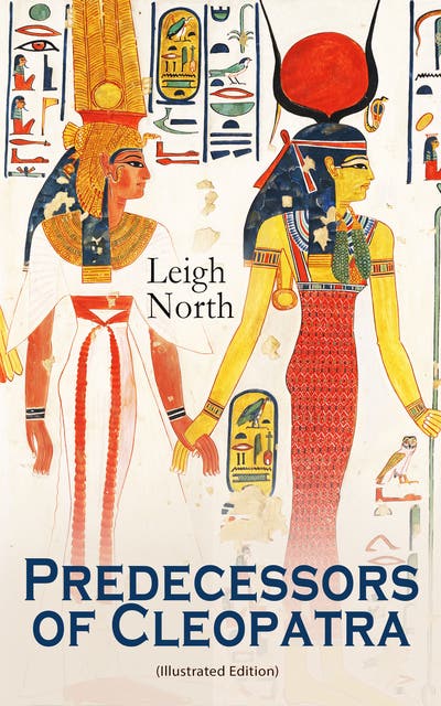 Predecessors of Cleopatra (Illustrated Edition): History of Egyptian ...