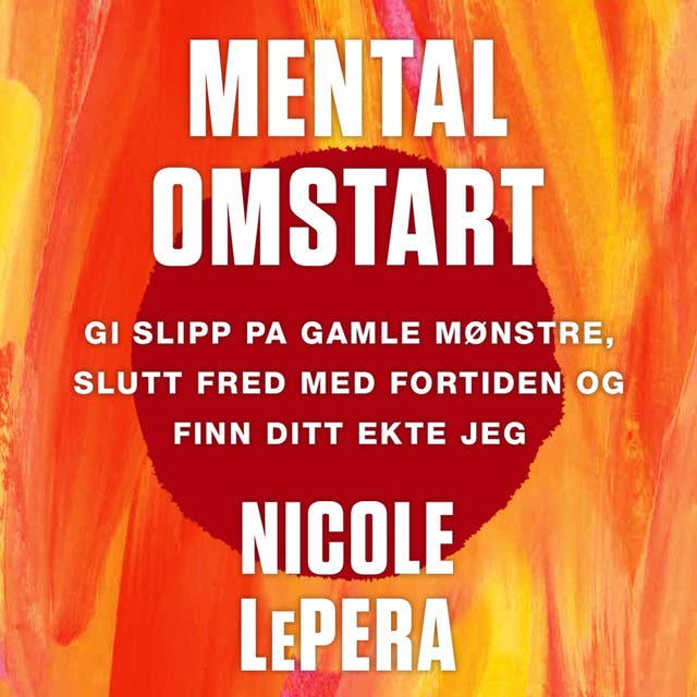 Mental omstart - Gi slipp på gamle mønstre, slutt fred med fortiden og finn ditt ekte jeg ...