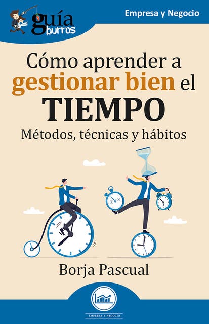 GuíaBurros: Cómo aprender a gestionar bien el tiempo: Métodos, técnicas y hábitos - Ebook ...