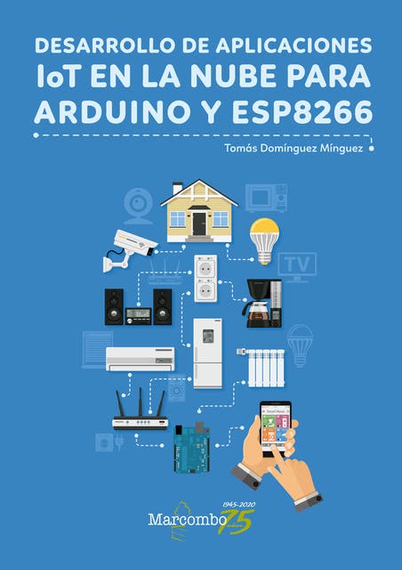 Desarrollo de aplicaciones IoT en la nube para Arduino y ESP8266 - Ebook - Tomás Domínguez ...
