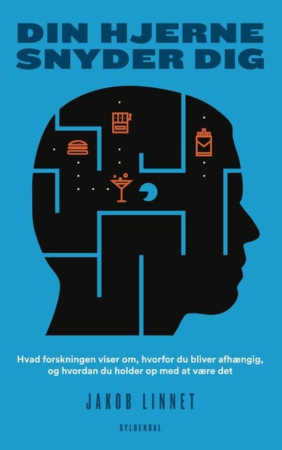 Din hjerne snyder dig: Hvad forskningen viser om, hvorfor du bliver afhængig, og hvordan du ...