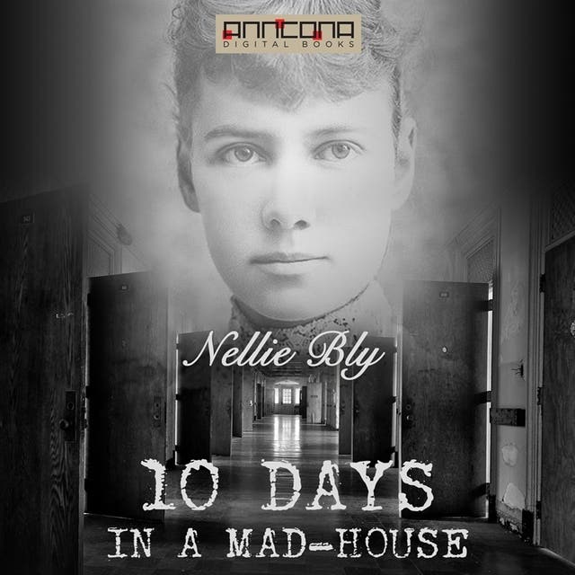 Ten Days in a Madhouse - E-kirja & Äänikirja - Nellie Bly - ISBN ...