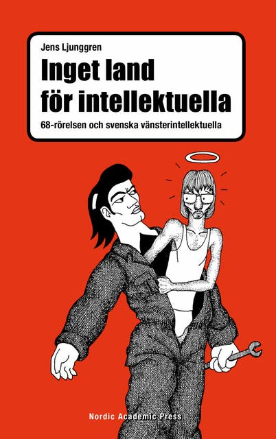 Inget land för intellektuella : 68-rörelsen och svenska vänsterintellektuella - E-bok - Jens ...