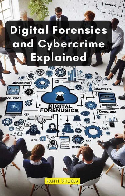 Digital Forensics and Cybercrime Explained - Ebook - Kanti Shukla ...