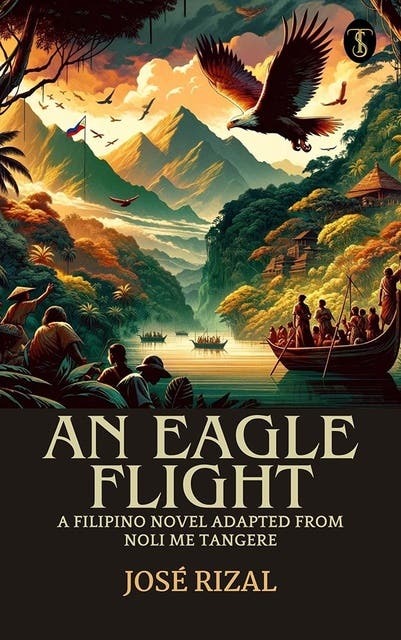 An Eagle Flight: A Filipino Novel Adapted from Noli Me Tangere - Ebook ...