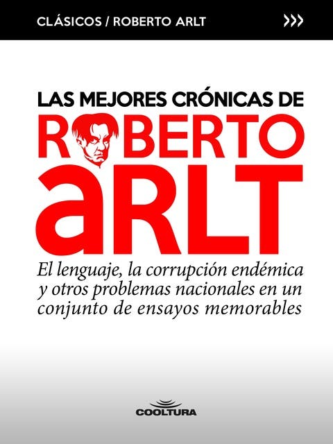 Las mejores crónicas de Roberto Arlt: El lenguaje, la corrupción ...