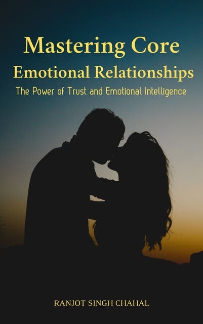 Mastering Core Emotional Relationships: The Power of Trust and Emotional Intelligence - eBook ...