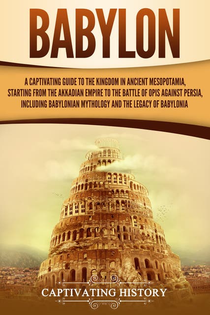 Babylon: A Captivating Guide to the Kingdom in Ancient Mesopotamia ...