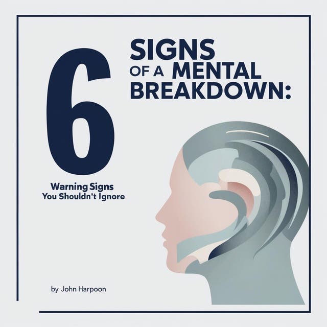 6 Signs of a Mental Breakdown: Warning Signs You Shouldn't Ignore ...