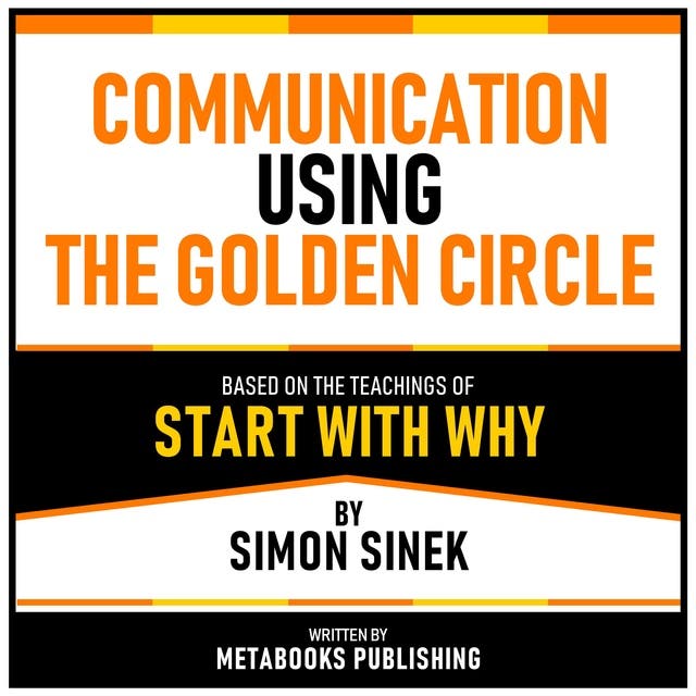 Communication Using The Golden Circle - Based On The Teachings Of Start ...