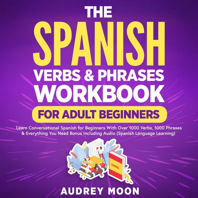 The Spanish Verbs & Phrases Workbook For Adult Beginners: Learn ...